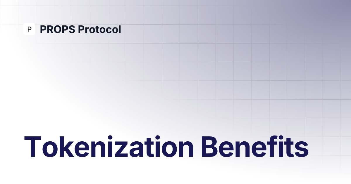 Tokenization Benefits | PROPS Protocol Tokenization Benefits | PROPS Protocol